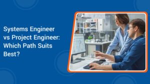 Systems Engineer vs Project Engineer: Key Differences Explained